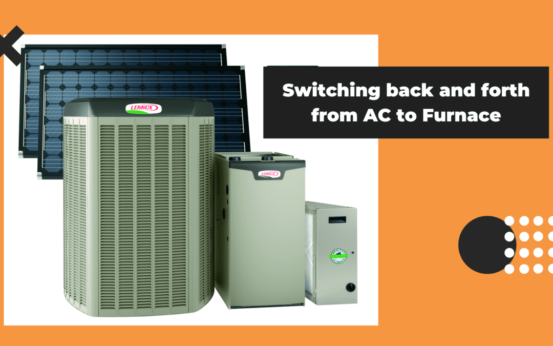 How Does Switching Back And Forth From Air Conditioning To Furnace Effect My System Now